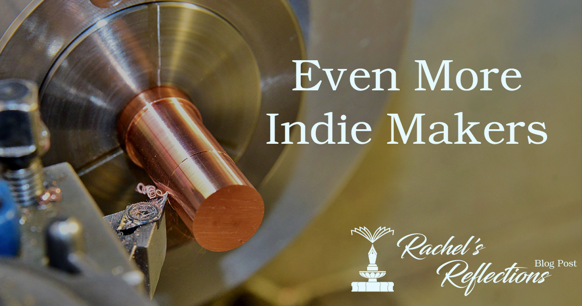 Even More Indie Makers | Rachel’s Reflections