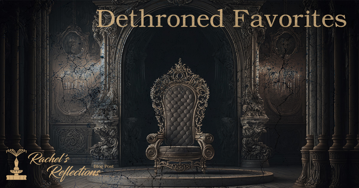 Dethroned Favorites | Rachel’s Reflections