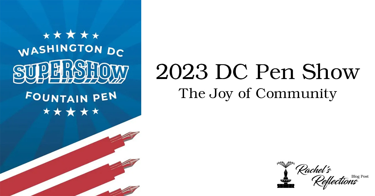 2023 DC Pen Show, Part 3 | Rachel’s Reflections