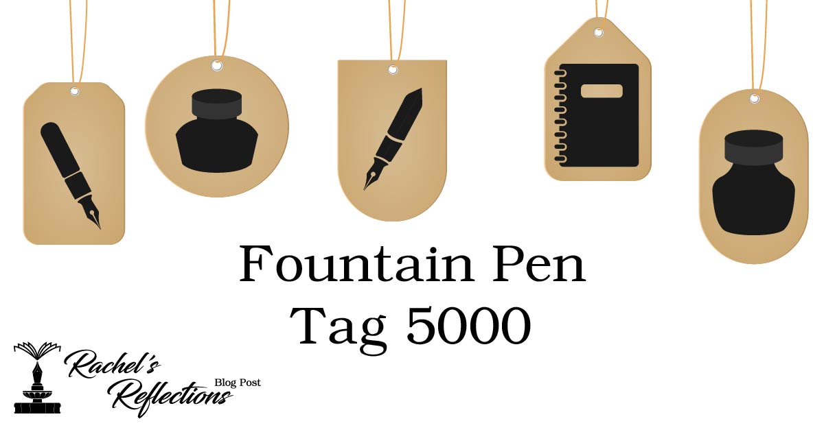 Fountain Pen Tag 5000 | Rachel's Reflections