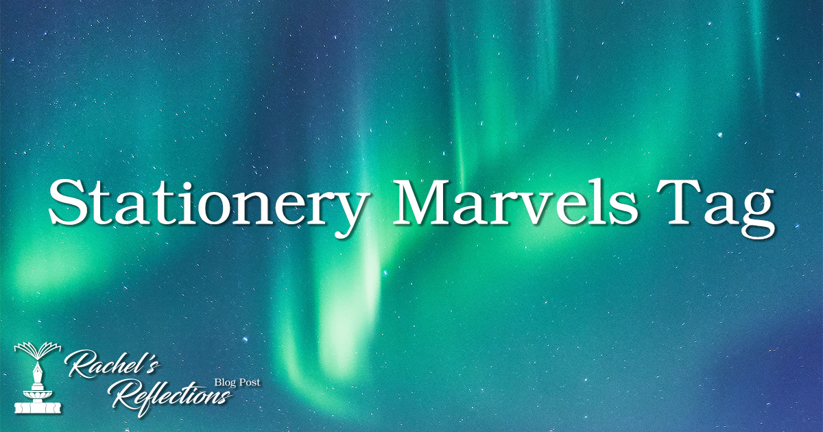 Stationery Marvels Tag | Rachel's Reflections