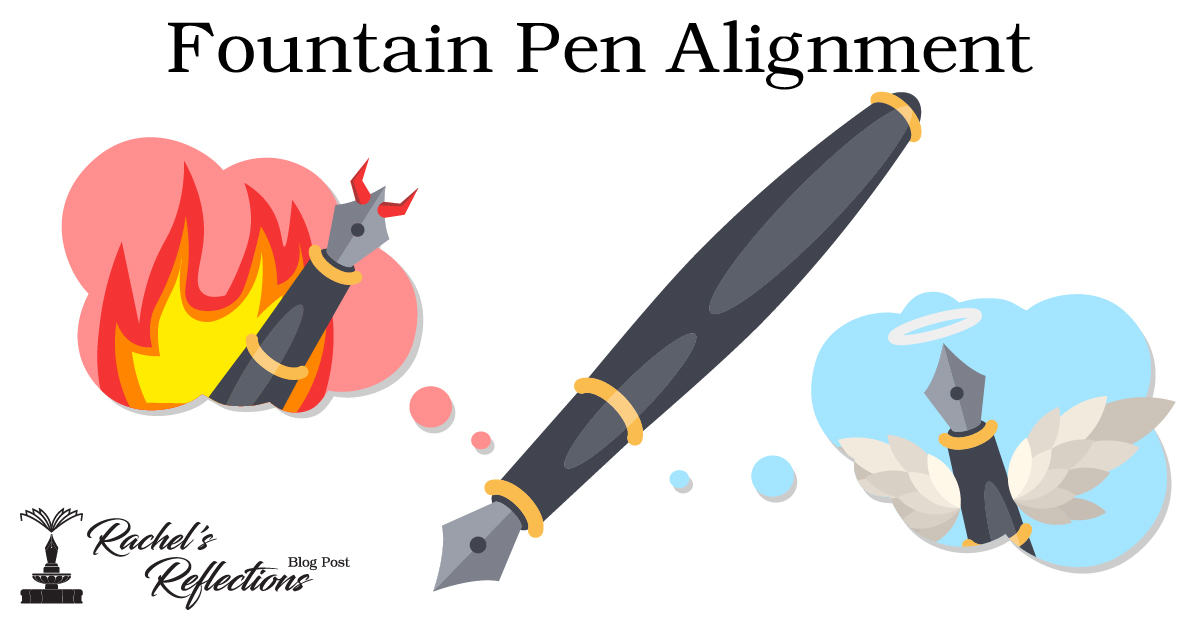 Fountain Pen Alignment | Rachel’s Reflections