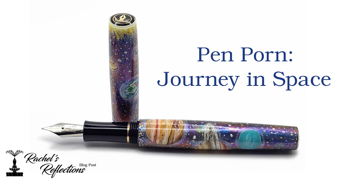Pen Porn: Journey in Space | Rachel’s Reflections