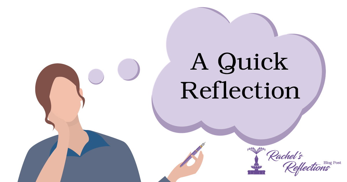 A Quick Reflection | Rachel’s Reflections