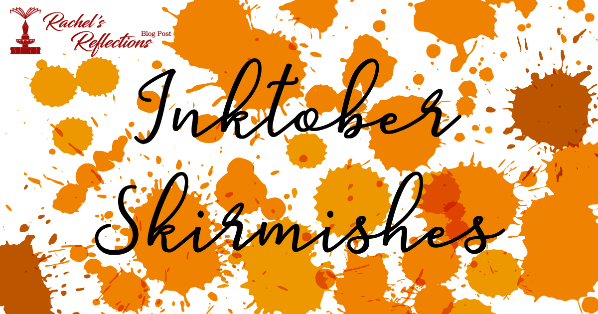 Inktober 2025 Skirmishes, The Chaos | Rachel’s Reflections